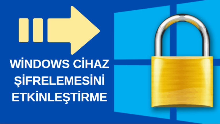 Cihazınızda Cihaz Şifrelemesini Etkinleştirin Windows Detaylı Rehber
